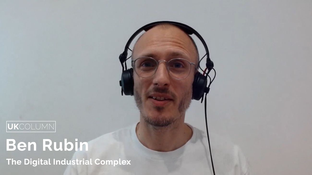 The Digital Industrial Complex with Ben Rubin | UKColumn
